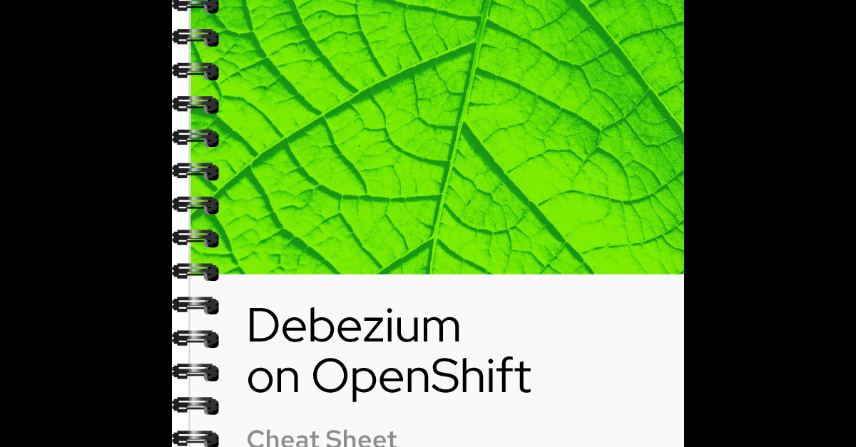 Debezium on OpenShift Cheat Sheet | Red Hat Developer